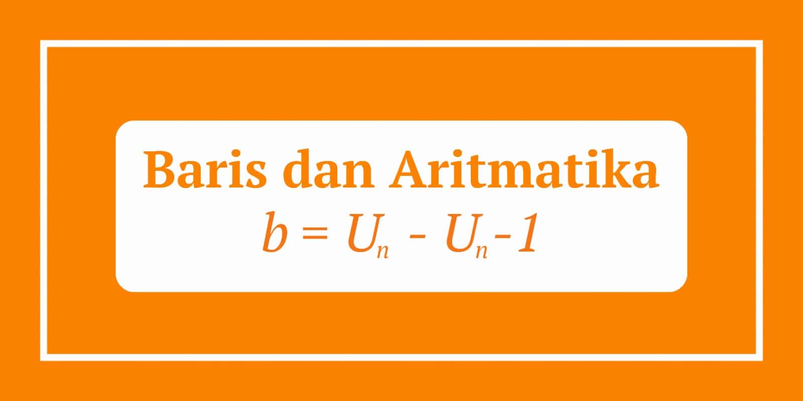 Barisan dan Deret Aritmetika: Rumus & Contohnya
